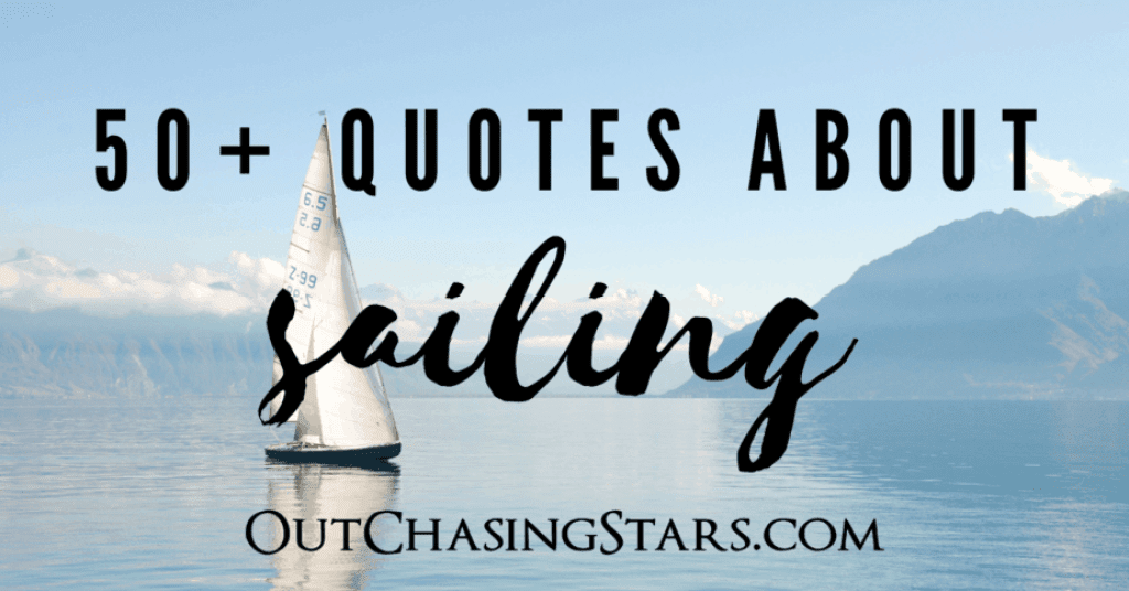 Sailing Quotes: 50+ Sayings About the Ocean - Out Chasing Stars